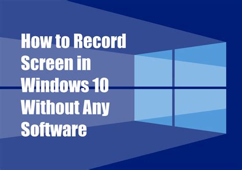 How To Record Screen In Windows 10 Without Any Software
