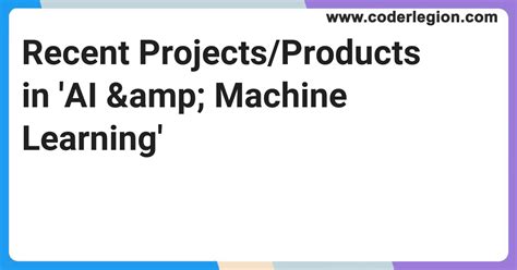 Recent Projects Products In Ai And Machine Learning Coder Legion