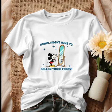 Mickey Mouse Might Have To Call In Thicc Today Shirt Inspire Uplift