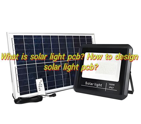 What Is Solar Light Pcb How To Design Your Solar Light Pcb Pcb