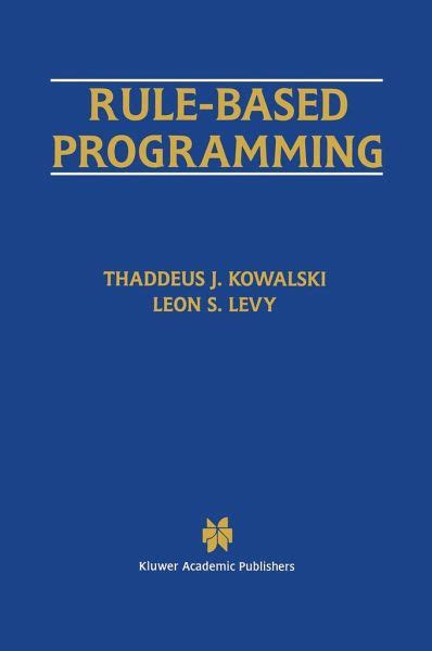 Rule Based Programming Von Thaddeus J Kowalski Leon S Levy