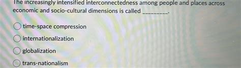 Solved The Increasingly Intensified Interconnectedness Among