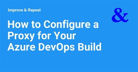 How To Configure A Proxy For Your Azure Devops Build Agent Improve And Repeat
