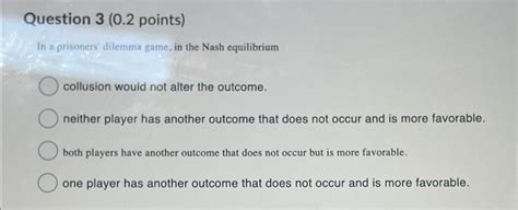 solved question 3 0 2 ﻿points in a prisoners dilemma
