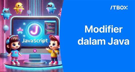 Memahami Modifier Pada Java Akses Dan Fungsinya Dalam Oop Itbox By