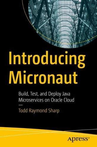 Introducing Micronaut Build Test And Deploy Java Microservices On Oracle Cloud 1st Edition