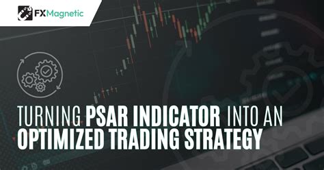 Turning Psar Indicator Into An Optimized Trading Strategy Fxmagnetic™ Trading Software For