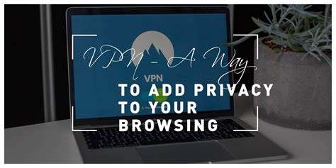 Vpn A Better Way To Add Privacy To Your Browsing