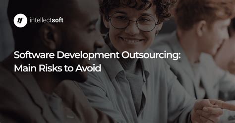 Risks To Avoid In Software Development Outsourcing Intellectsoft Blog
