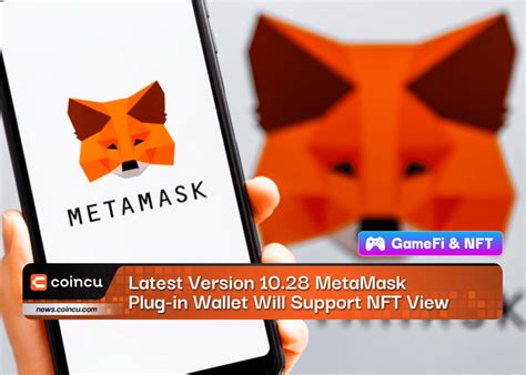 Latest Version 10 28 Metamask Plug In Wallet Will Support Nft View