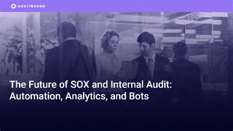 The Future Of Sox And Internal Audit Automation Analytics And Bots