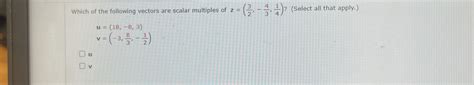 Solved Which Of The Following Vectors Are Scalar Multiples