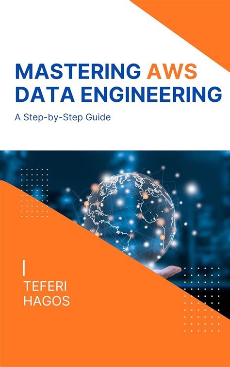Mastering Aws Data Engineering A Step By Step Guide Ebook Hagos