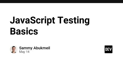 Javascript Testing Basics Dev Community