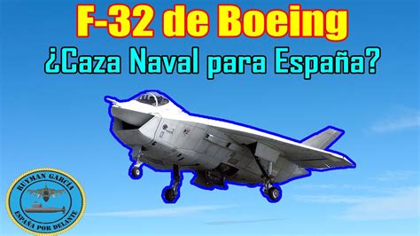 F 32 De Boeing ¿caza Naval Para EspaÑa🇪🇸🇪🇸🇪🇸 Youtube