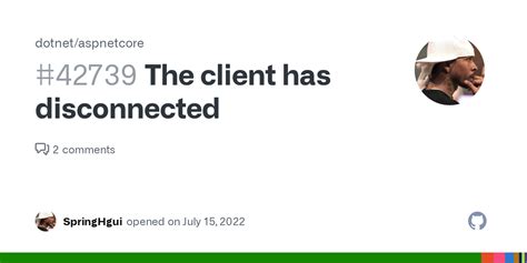 The Client Has Disconnected Issue Dotnet Aspnetcore Github