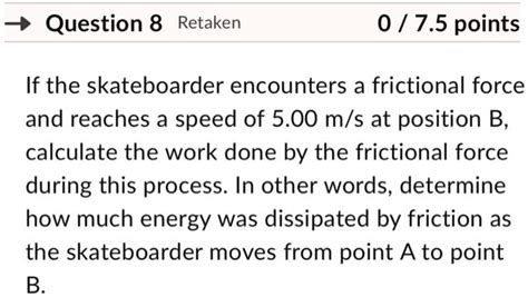 question 8retaken 0 75 points if the skateboarder encounters a