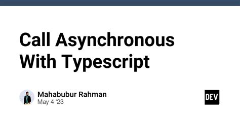 Call Asynchronous With Typescript Dev Community