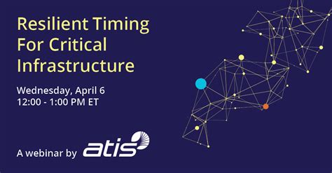Resilient Timing For Critical Infrastructure An Atis Webinar