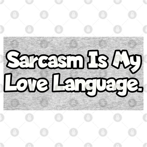 Sarcasm Is My Love Language Sarcasm Lover T Shirt Teepublic