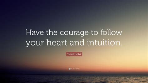 Steve Jobs Quote “have The Courage To Follow Your Heart And Intuition”