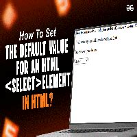 How To Set The Default Value For An HTML Element GeeksforGeeks Videos