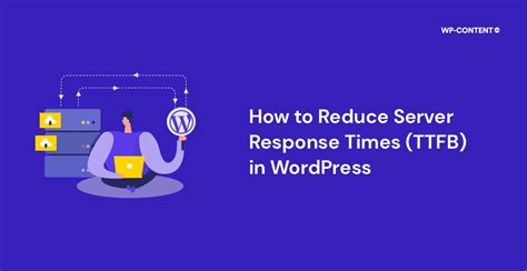 9 Ways To Reduce Server Response Time (TTFB) In WordPress
