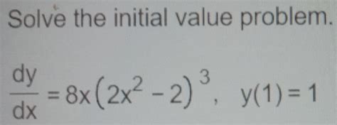 solved solve the initial value problem dy dx 8x 2x 2 2 3 y 1 1