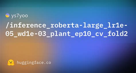Ys7yoo Inference Roberta Large Lr1e 05 Wd1e 03 Plant Ep10 Cv Fold2 · Hugging Face