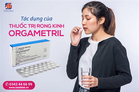Thuốc trị rong kinh Orgametril Công dụng liều dùng và tác dụng phụ