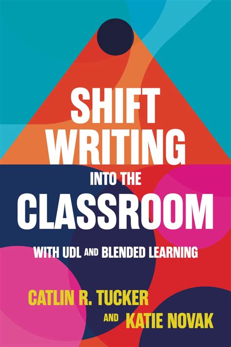 Shift Writing Into The Classroom With Udl And Blended Learning Tucker Catlin Novak Katie