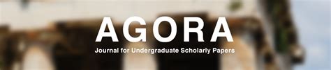 The Agora Journal For Undergraduate Scholarly Papers Journals