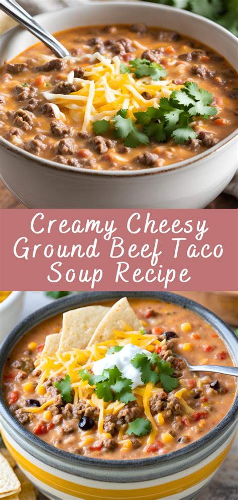 Creamy Cheesy Ground Beef Taco Soup Recipe Cheff Recipes
