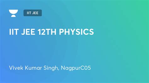 IIT JEE IIT JEE TH PHYSICS By Unacademy
