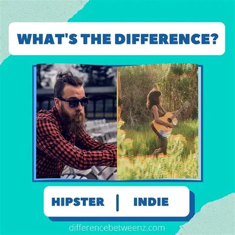 Difference Between Hipster And Indie Difference Betweenz