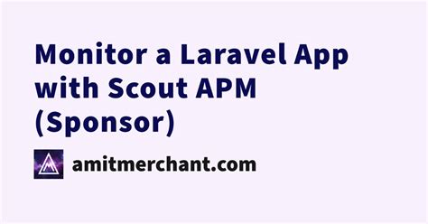 Monitor A Laravel App With Scout APM Sponsor Amit Merchant A Blog On PHP JavaScript And More
