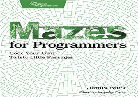 Pdf Mazes For Programmers Code Your Own Twisty Little Passages Download File