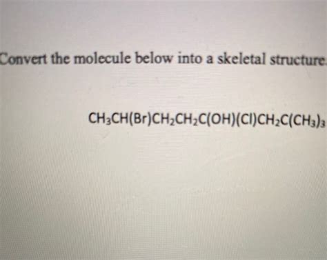 Solved Convert The Molecule Below Into A Skeletal Structure Chegg Com