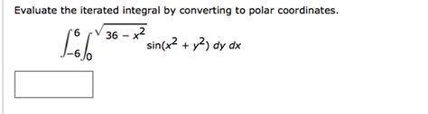 solved evaluate the iterated integral by converting to polar
