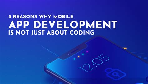 3 reasons why mobile app development is not just about coding