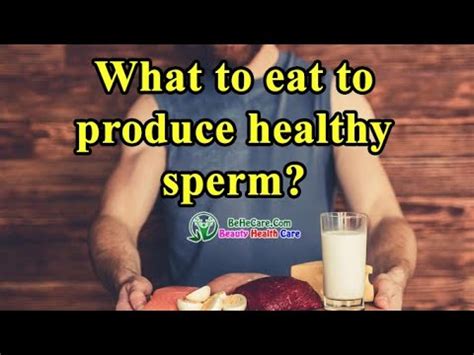 What To Eat To Produce Healthy Sperm Mens Health Food Behecare