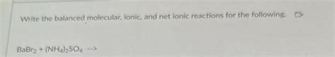 solved write the balanced molecular ionic and net ionic