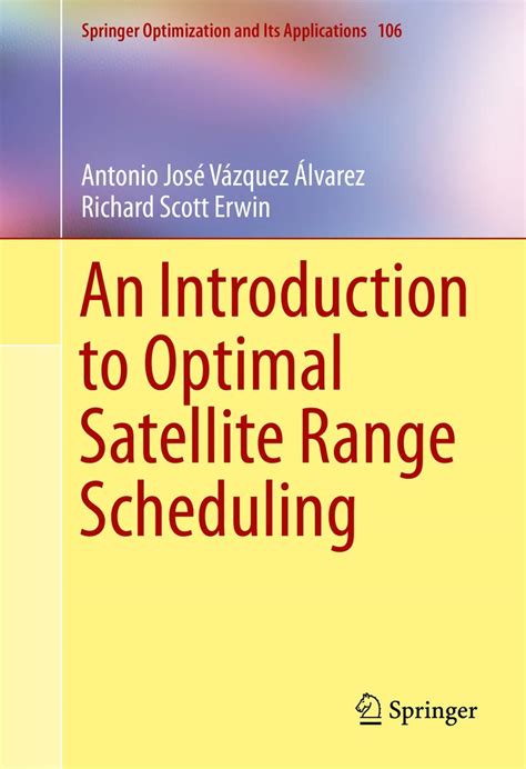 An Introduction To Optimal Satellite Range Scheduling Springer Optimization And Its