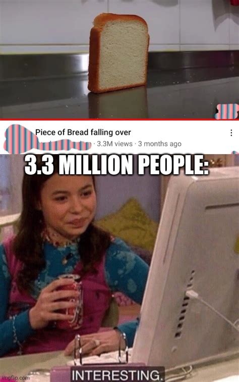 Image Tagged In Icarly Interesting Bread Youtube Imgflip
