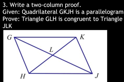 Solved Write A Two Column Proof Given Quadrilateral Gkjh Is A Parallelogram Prove Triangle G