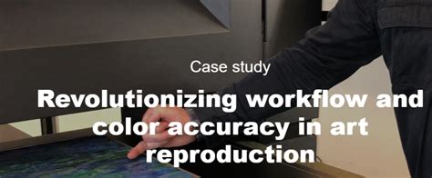Revolutionizing Workflow And Color Accuracy In Art Reproduction