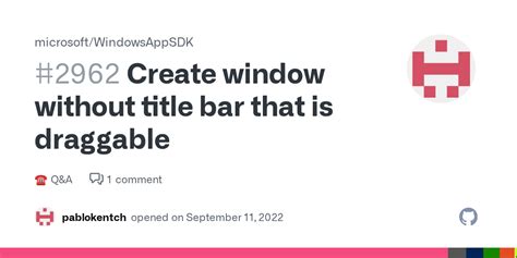 Create Window Without Title Bar That Is Draggable · Microsoft Windowsappsdk · Discussion 2962
