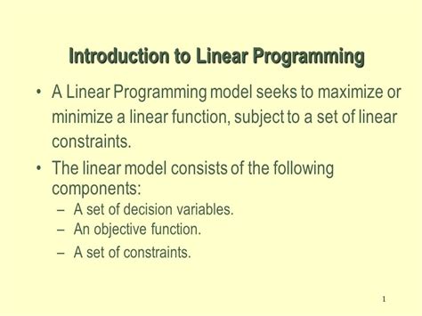 1 A Linear Programming model seeks to maximize or minimize a linear ...