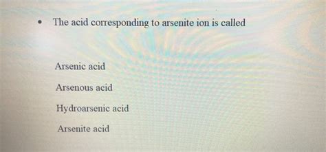 Solved The Acid Corresponding To Arsenite Ion Is Called