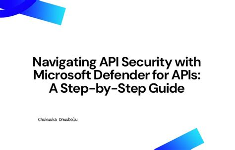Navigating Api Security With Microsoft Defender For Apis A Step By Step Guide